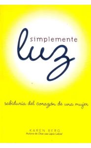 Simplemente luz, sabiduría del corazón de una mujer - Libreria Universitaria UAQ